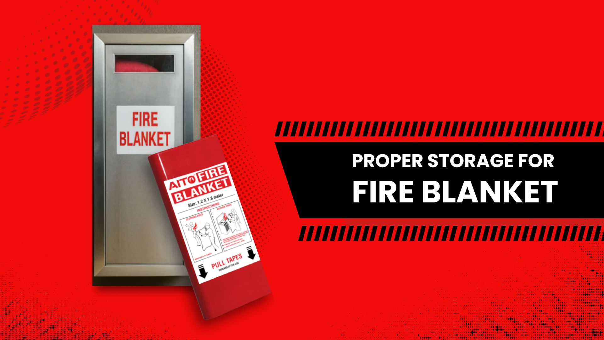 Fire Blanket: Proper Storage and Maintenance Matter
